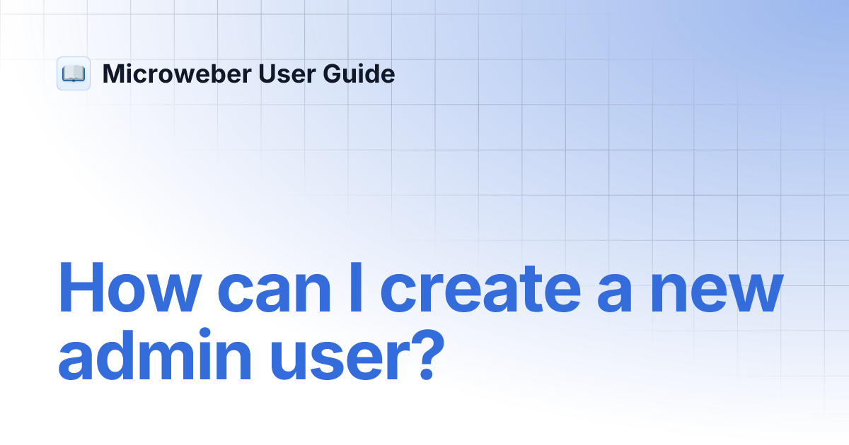 How can I create a new admin user? | Microweber User Guide
